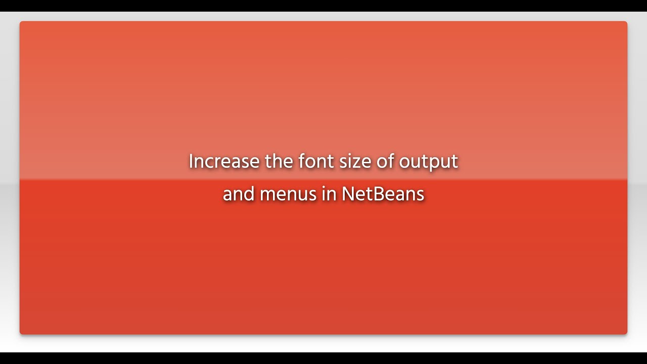 Increase the font size of output and menus in NetBeans - YouTube