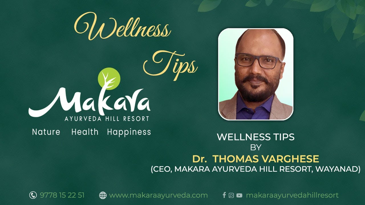 Health Tips by Dr.Thomas Varghese (CEO, Makara Ayurveda Health Resort ...