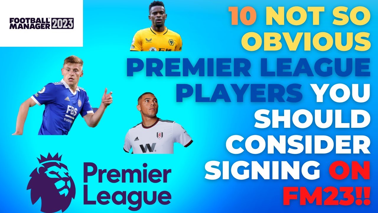 10 Not So Obvious Premier League Players YOU SHOULD CONSIDER SIGNING In ...