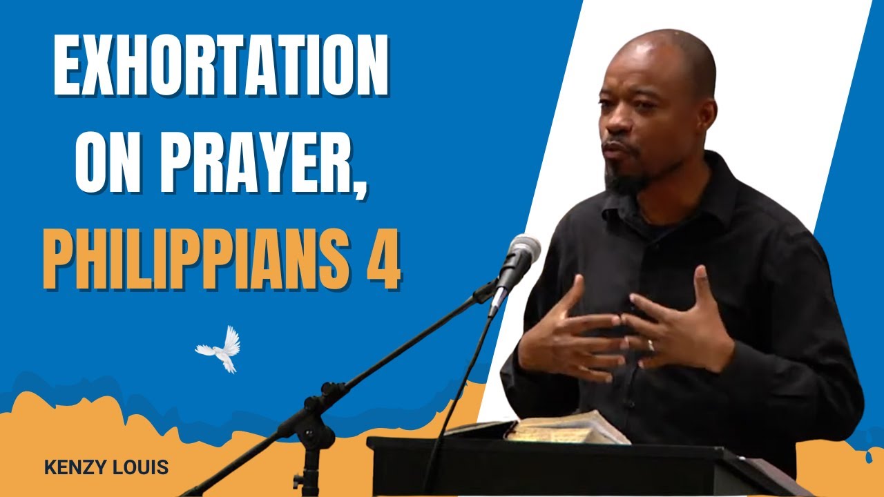 Exhortation on Prayer, Philippians 4 - Kenzy Louis - YouTube
