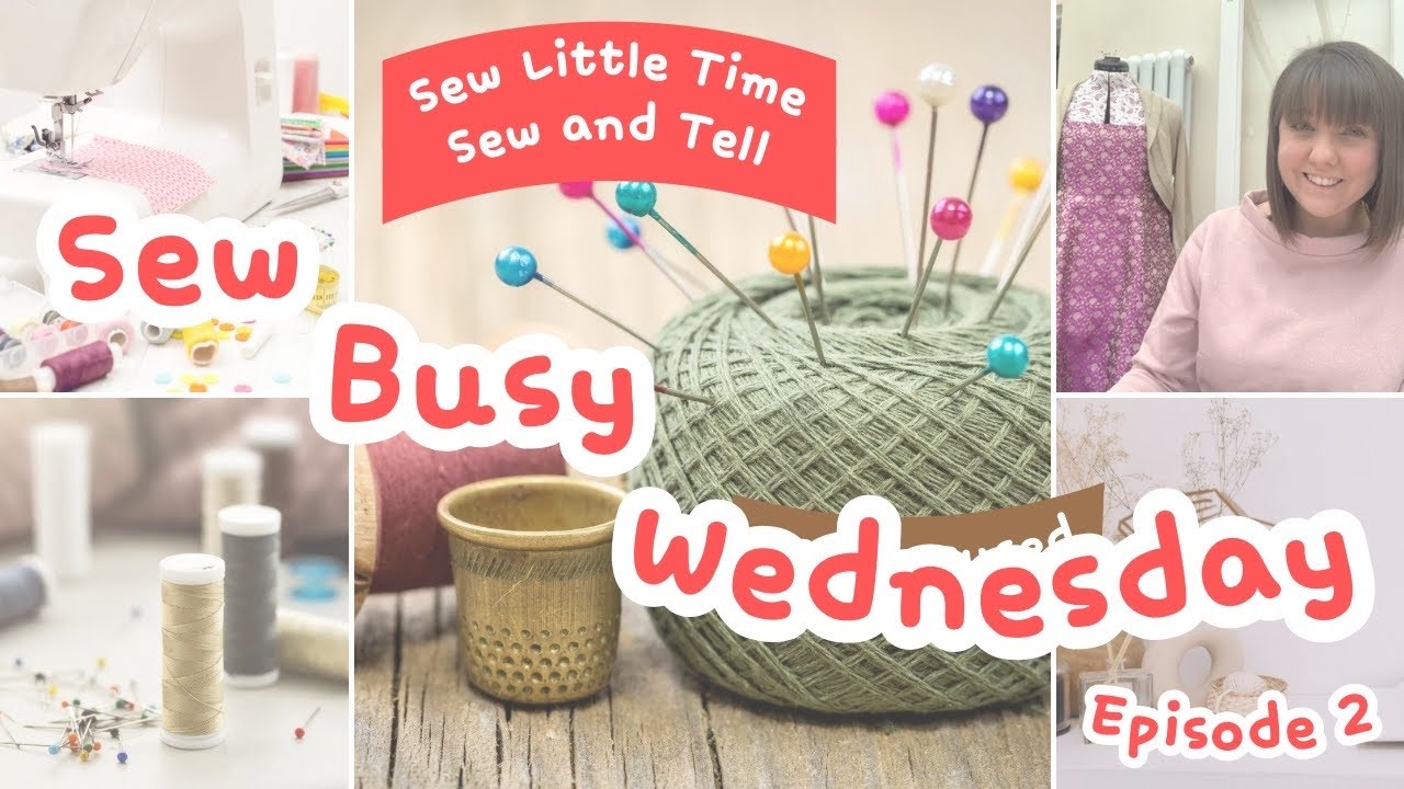 Sew Busy Wednesday - Episode 2 - A Sew Little Time Sew and Tell - YouTube