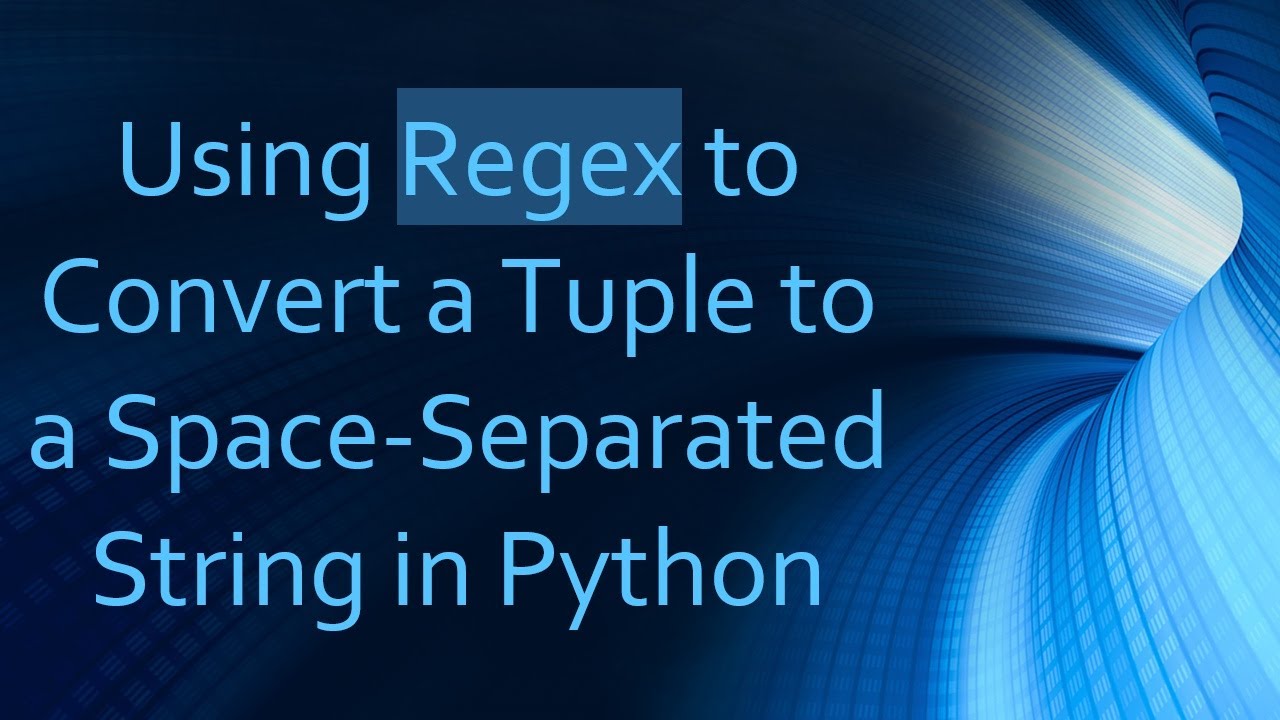 Using Regex To Convert A Tuple To A Space Separated String In Python