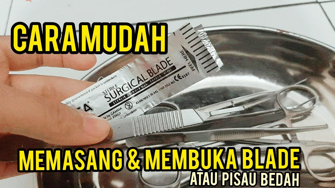 CARA MEMASANG DAN MEMBUKA BLADE/SCAPEL BEDAH - YouTube