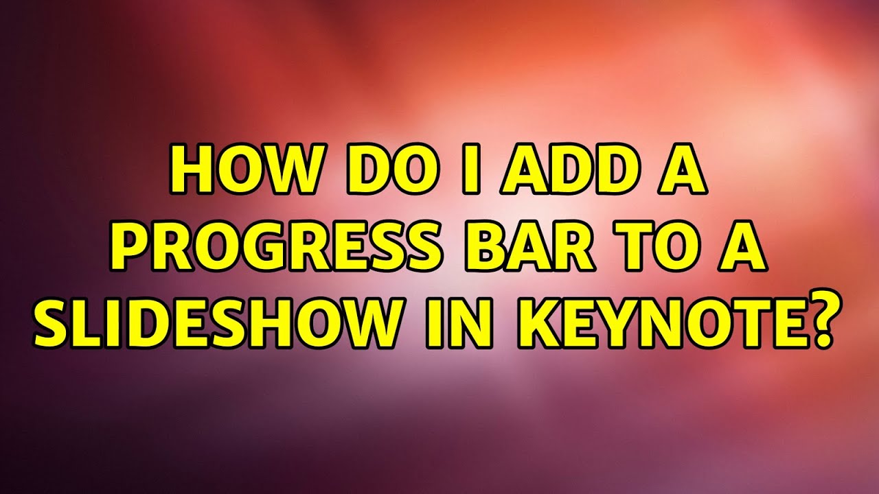 How Do I Add A Progress Bar To A Slideshow In Keynote YouTube How Do I Add A Progress Bar To A Slideshow In Keynote YouTube