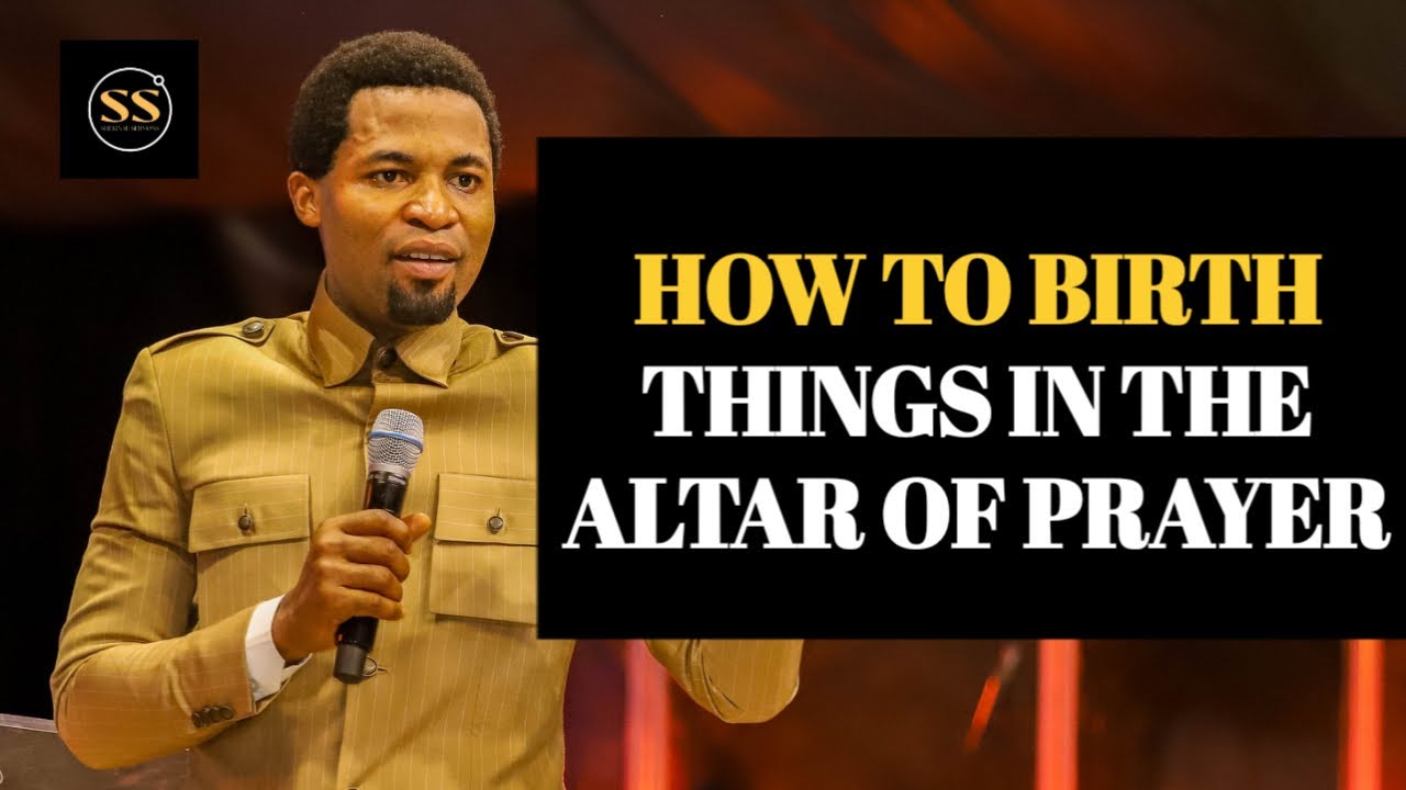 HOW TO BIRTH THINGS IN THE ALTAR OF PRAYER BY APOSTLE MICHEAL OROKPO ...