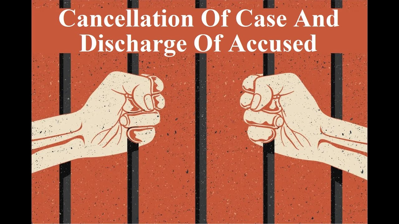 Cancellation Of Case And Discharge Of Accused | Cancellation of ...