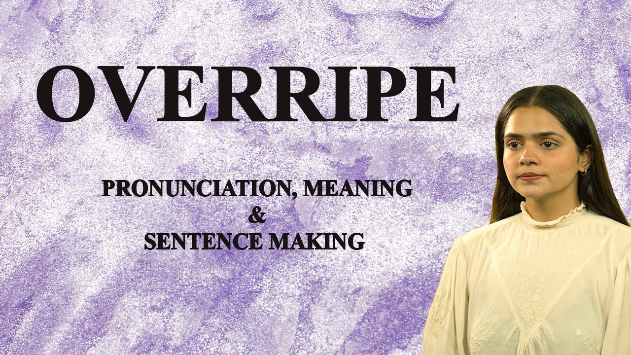 Overripe - Meaning_&_Pronunciation_Word_World_Audio_Video_Dictionary ...