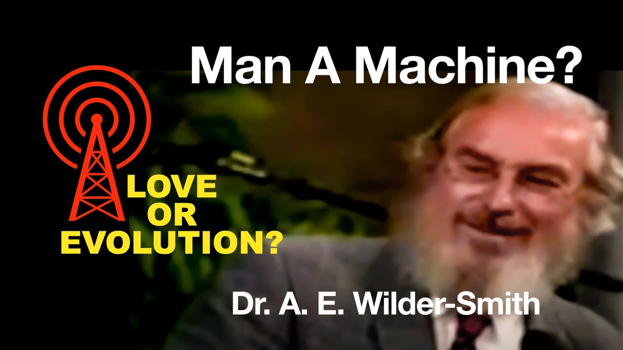 Man, A Machine? [Love or Evolution] - Dr. A.E. Wilder-Smith - YouTube