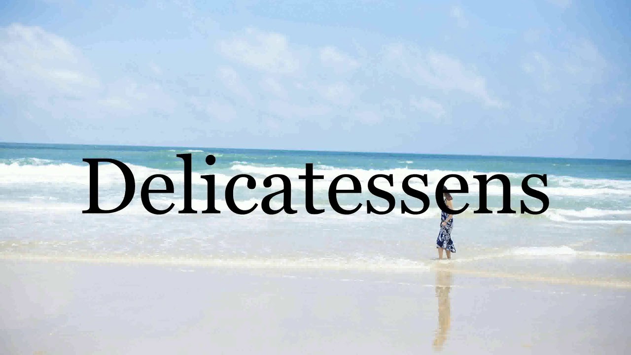 How To Pronounce Delicatessens🌈🌈🌈🌈🌈🌈Pronunciation Of Delicatessens ...