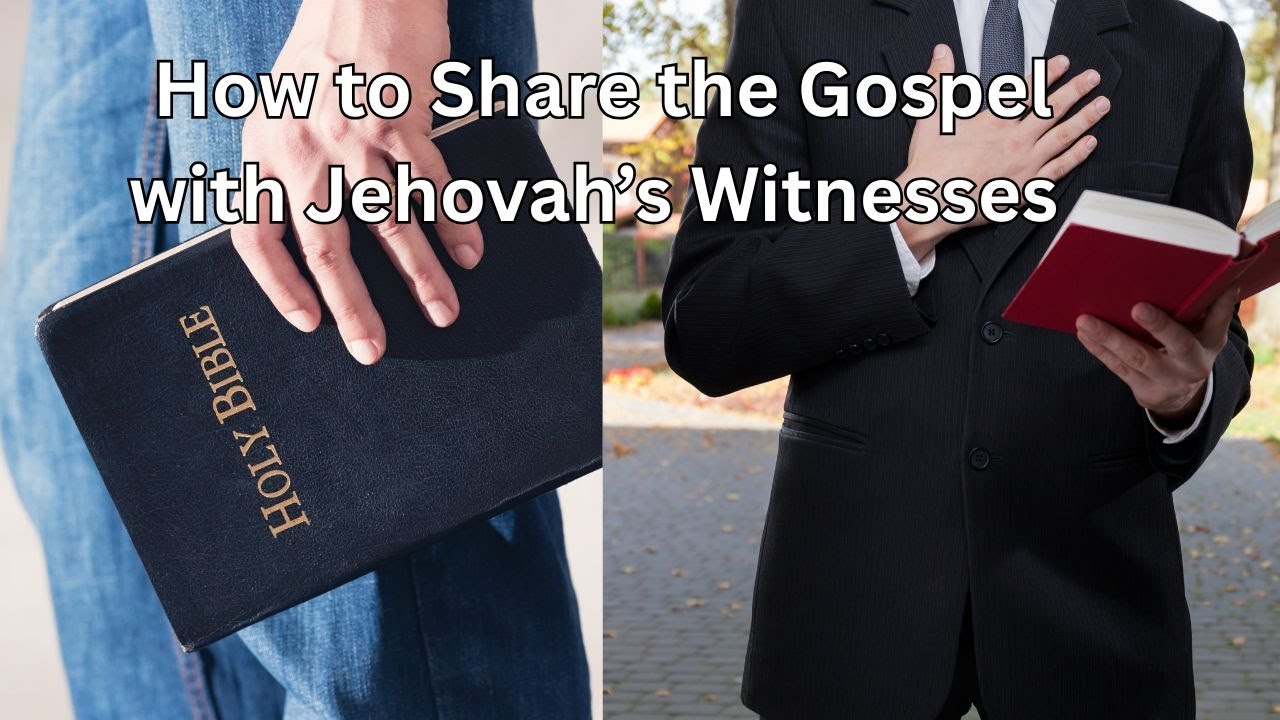How to Share the Gospel with Jehovah’s Witnesses (Without Arguing ...