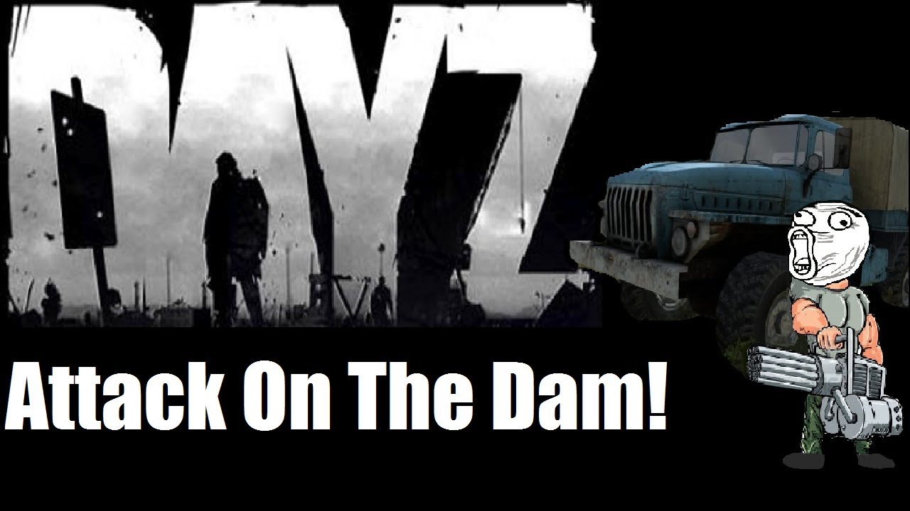 DayZ Attack On The Dam YouTube dayz-attack-on-the-dam-youtube