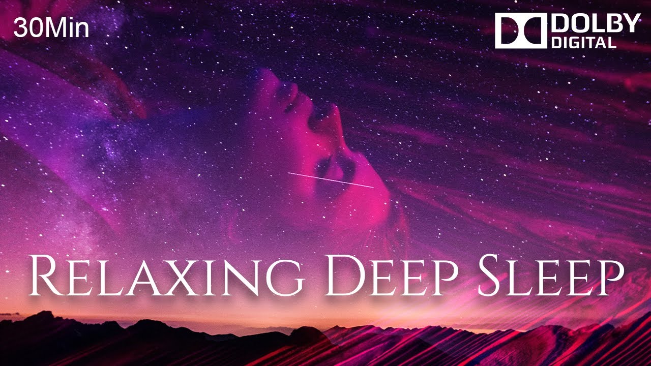 RELAXING DEEP SLEEP MUSIC I DOLBY DIGITAL I 30MIN I SLEEP FAST - YouTube