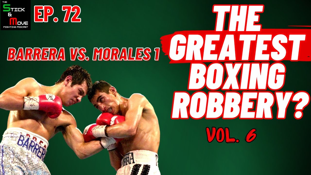 Ep. 72: Barrera vs. Morales 1: The Greatest Boxing Robberies Ever Vol 6 ...