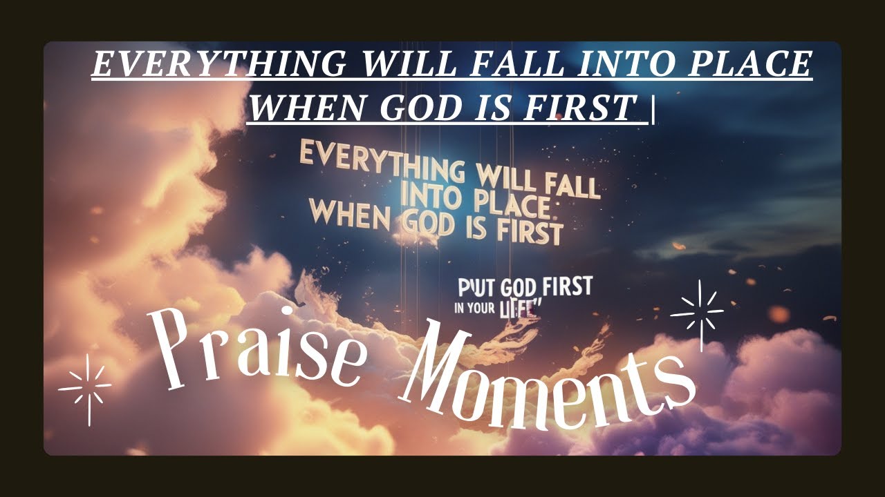 Everything Will Fall Into Place WHEN GOD IS FIRST | Trust God's Timing ...