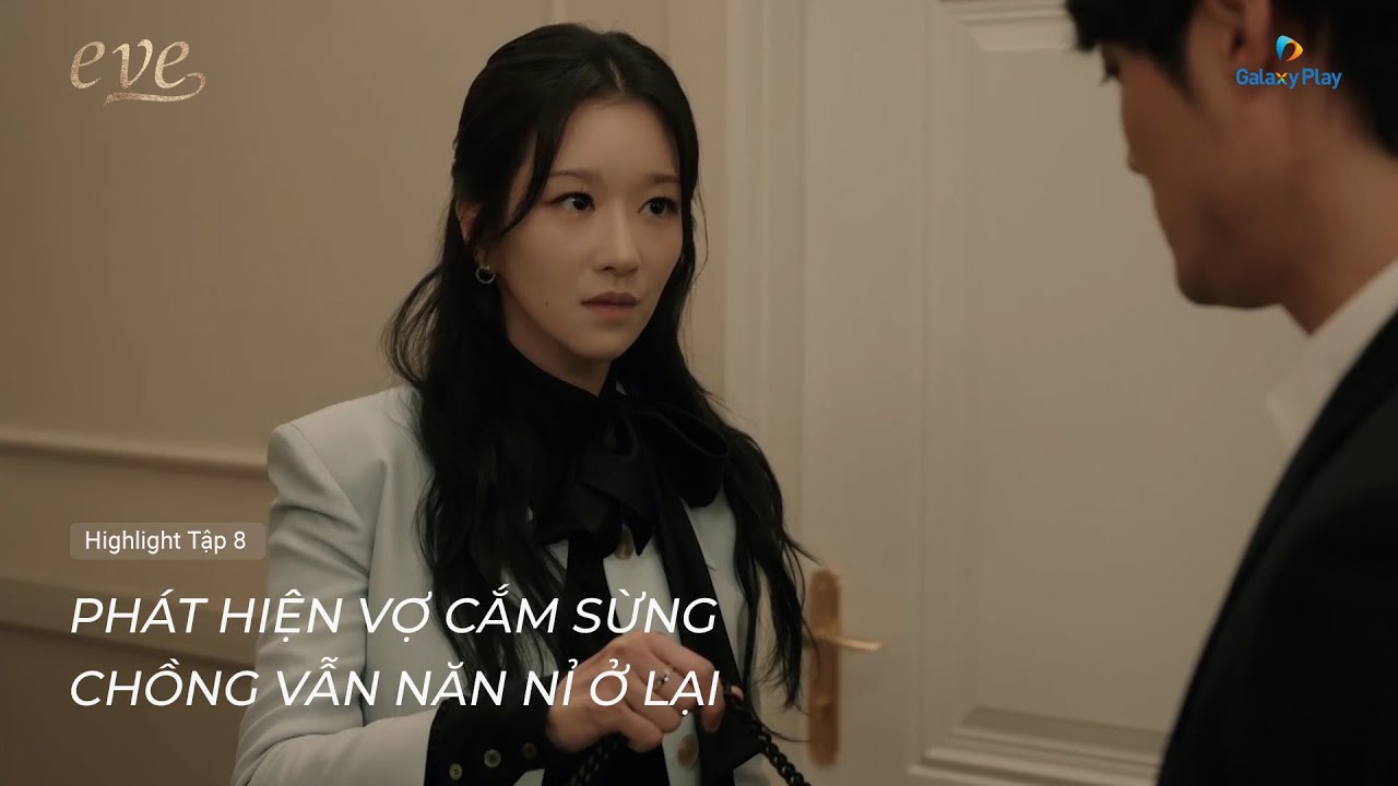 Phim Eve - Tập 8 | Vợ cắm sừng nhưng chồng vẫn năn nỉ đừng rời xa - YouTube