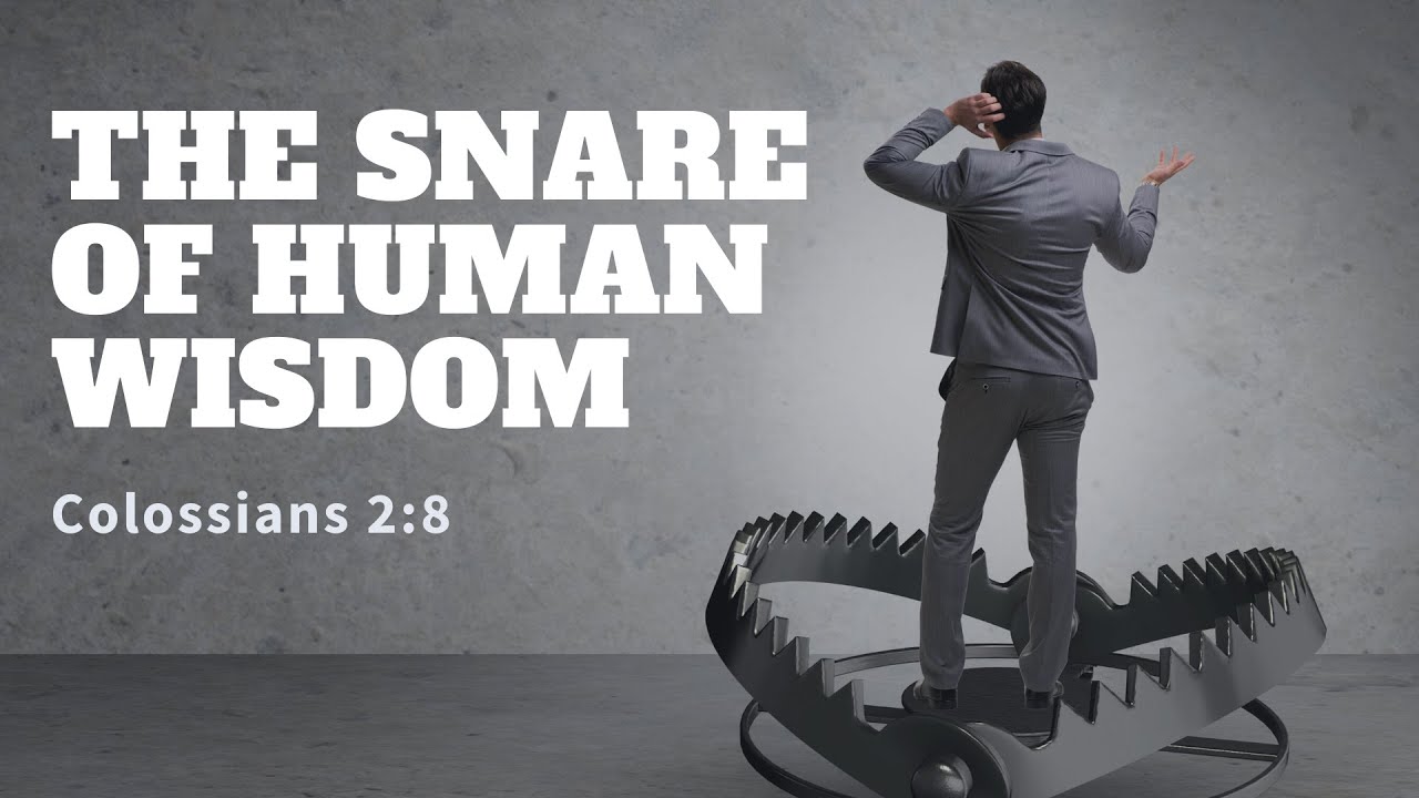 The Snare of Human Wisdom - YouTube