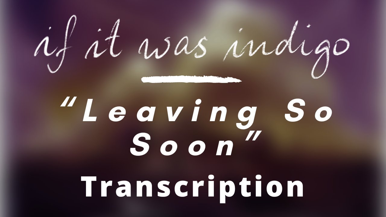 if it was indigo - Leaving So Soon (Transcription) - YouTube