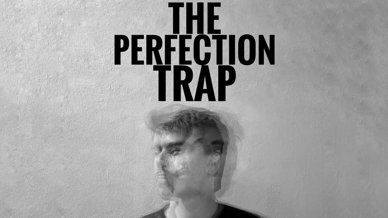 The Perfection Trap - YouTube