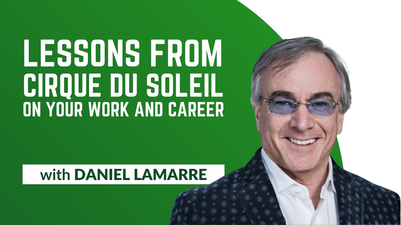 UNCUT Version | Lessons from Cirque du Soleil's Daniel Lamarre on Work ...