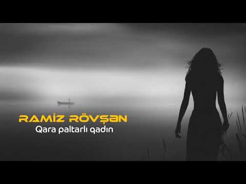 Ramiz Rövşən-Qara paltarlı qadın(Səs Ayna Məmmədova)