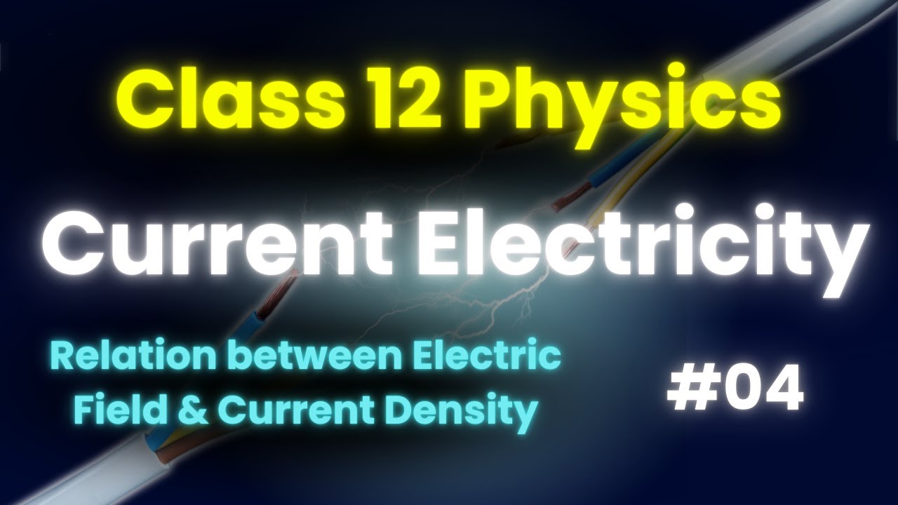 Current Electricity | Relation between Electric Field & Current Density ...