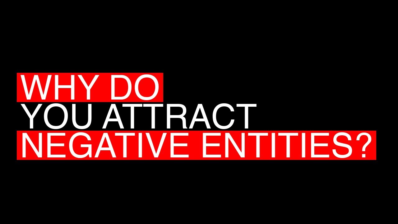 Why Do You Attract Negative Entities? - YouTube