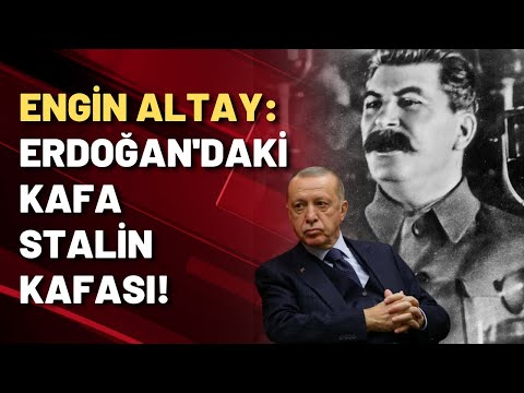 Engin Altay: Erdoğan'daki kafa Stalin kafası