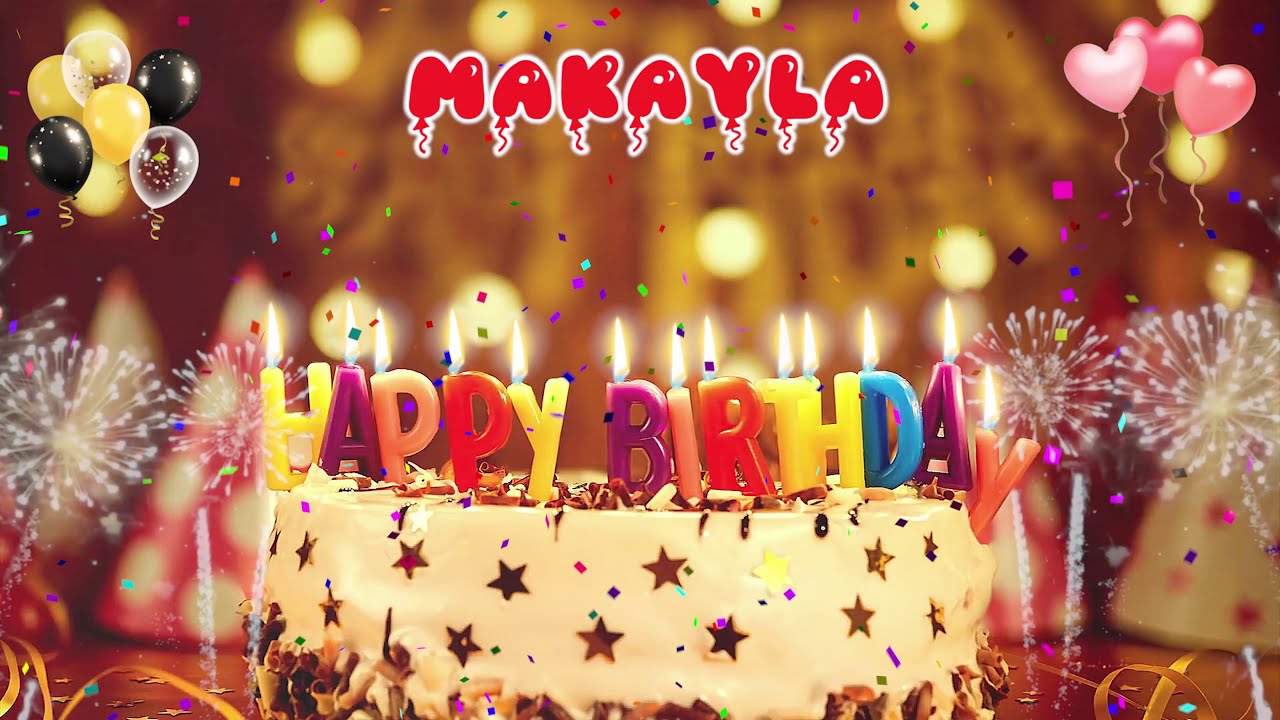MAKAYLA birthday song – Happy Birthday Makayla - YouTube