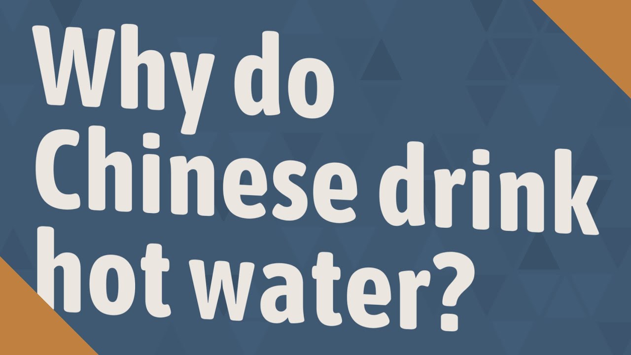 Why do Chinese drink hot water? - YouTube