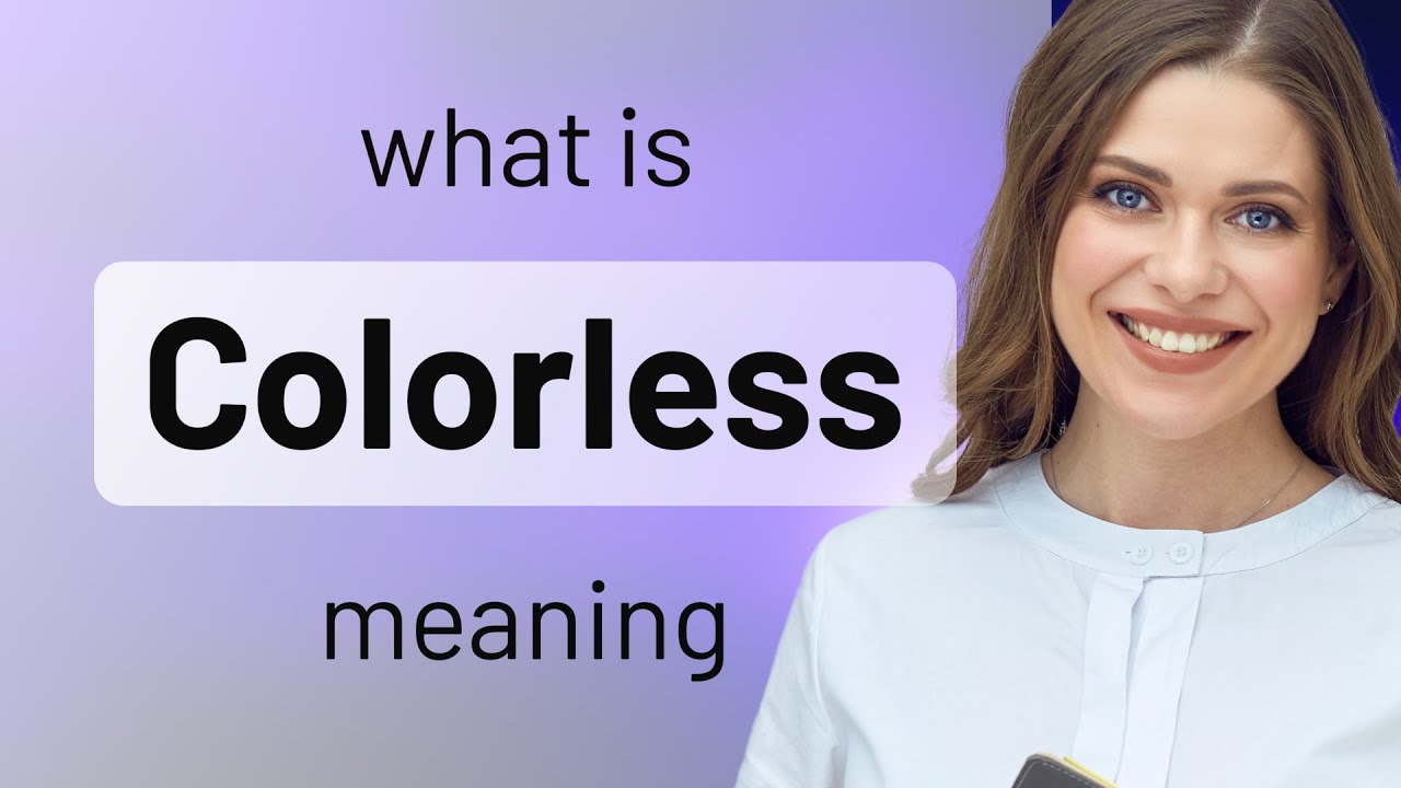 Colorless • COLORLESS definition - YouTube