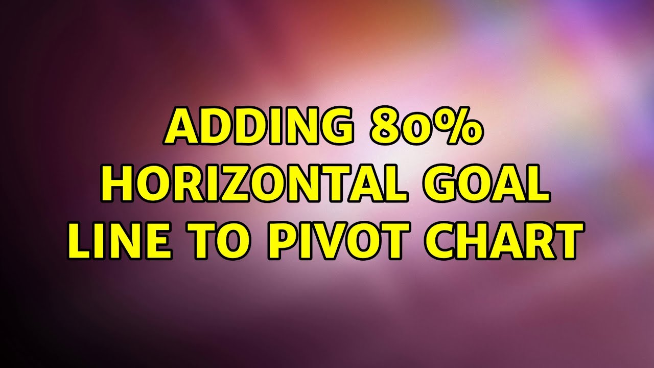 Adding 80 Horizontal Goal Line To Pivot Chart YouTube Adding 80 Horizontal Goal Line To Pivot Chart YouTube