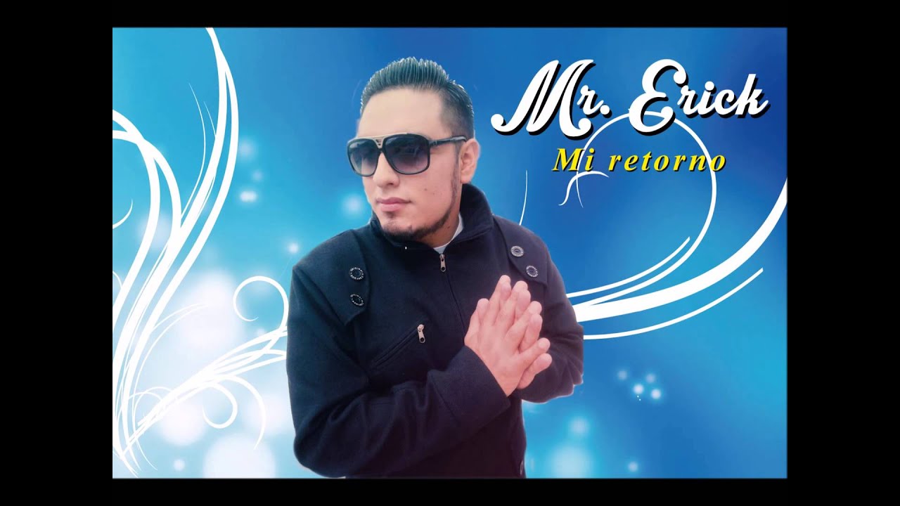 MR. ERICK - LOCA LOQUITA ( MI RETORNO) - YouTube