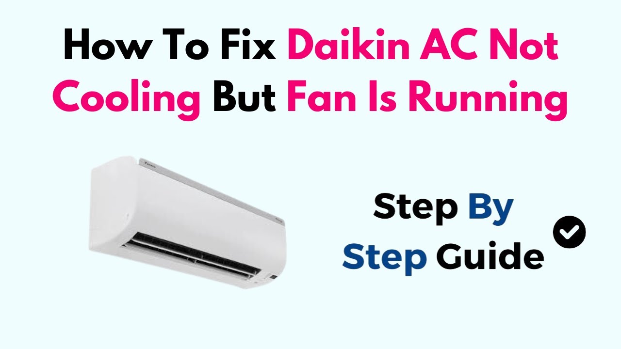 How to Fix Daikin AC Not Cooling but Fan Is Running – Full ...