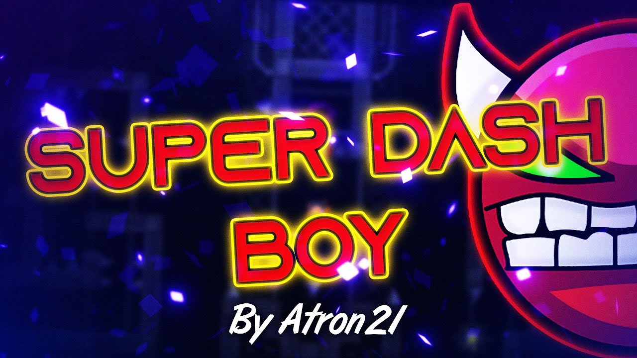 "SUPER DASH BOY" 100% [Hard Demon] By Atron21 | Geometry Dash - YouTube