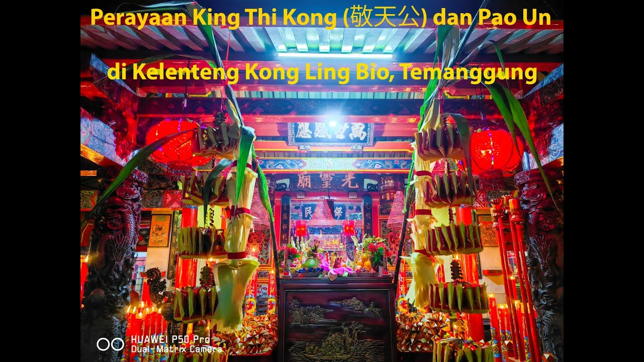 Perayaan King Thi Kong (敬天公) dan Pao Un (Ciswak) di Kelenteng Kong Ling ...