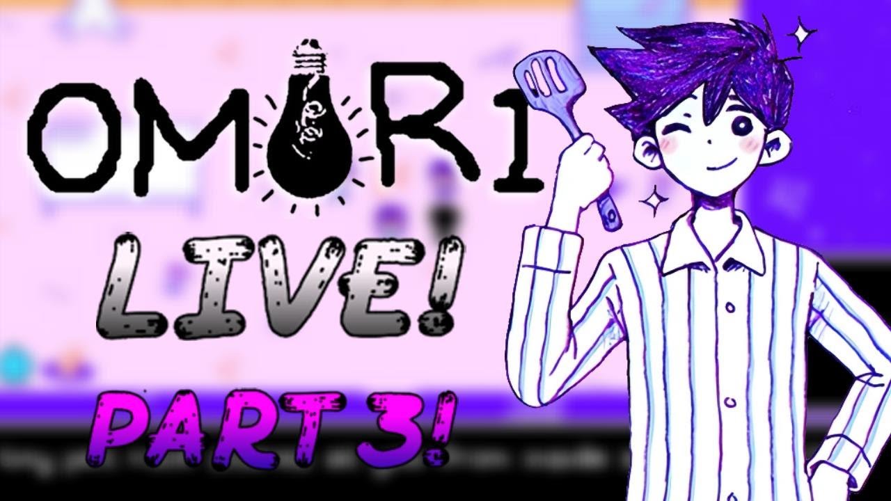 OMORI LIVE! PART 3! - YouTube