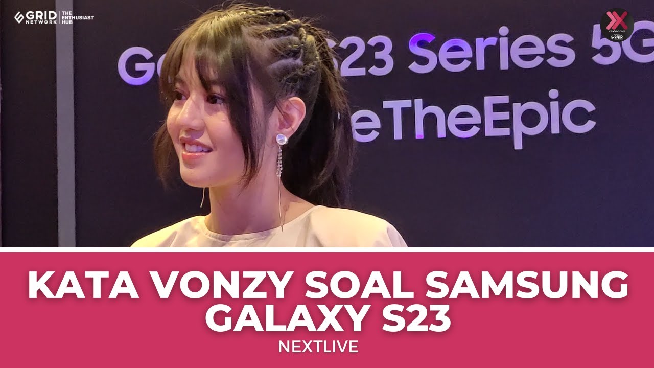 NextLive - Tanya Vonzy Soal Pengalaman Pakai Samsung Galaxy S23 - YouTube