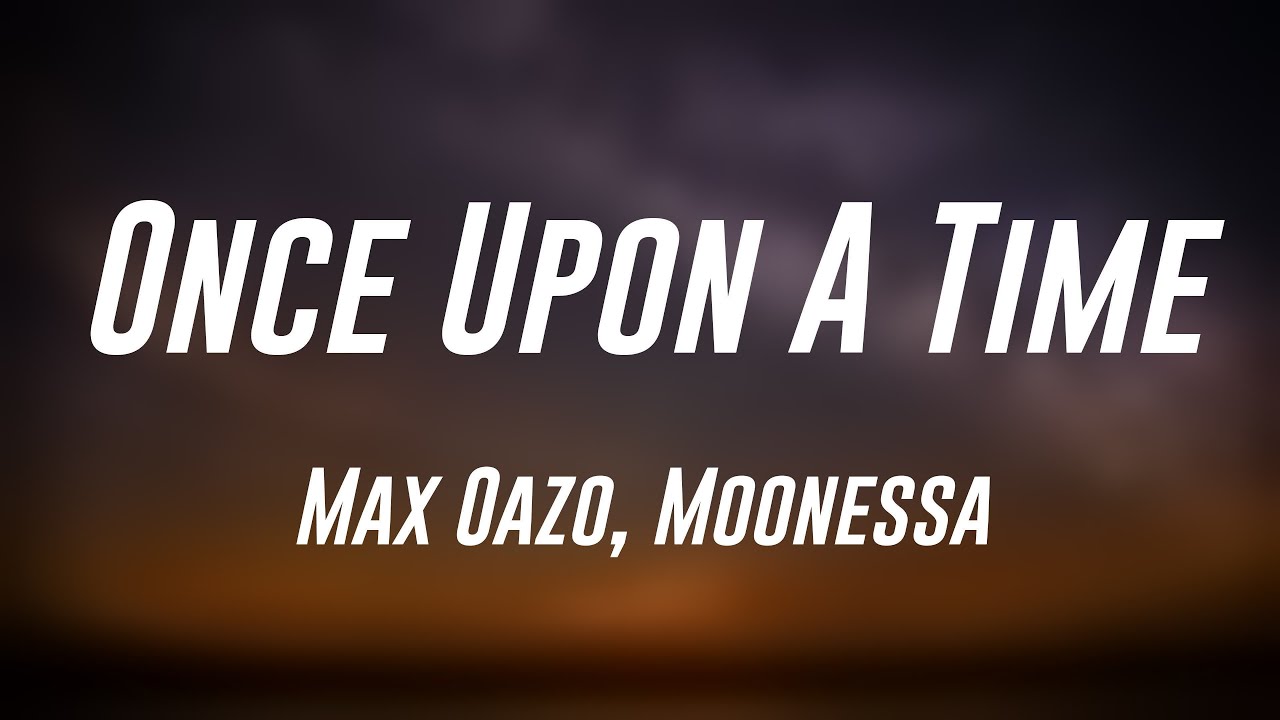 Once Upon A Time - Max Oazo, Moonessa [Lyric Version] 💕 - YouTube