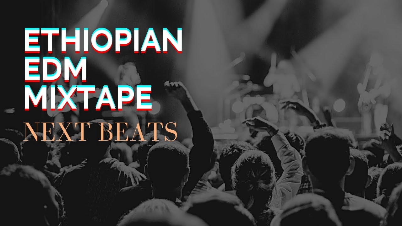 ETHIO EDM MIX-TAPE |NEXTBEATS| 2020 - YouTube