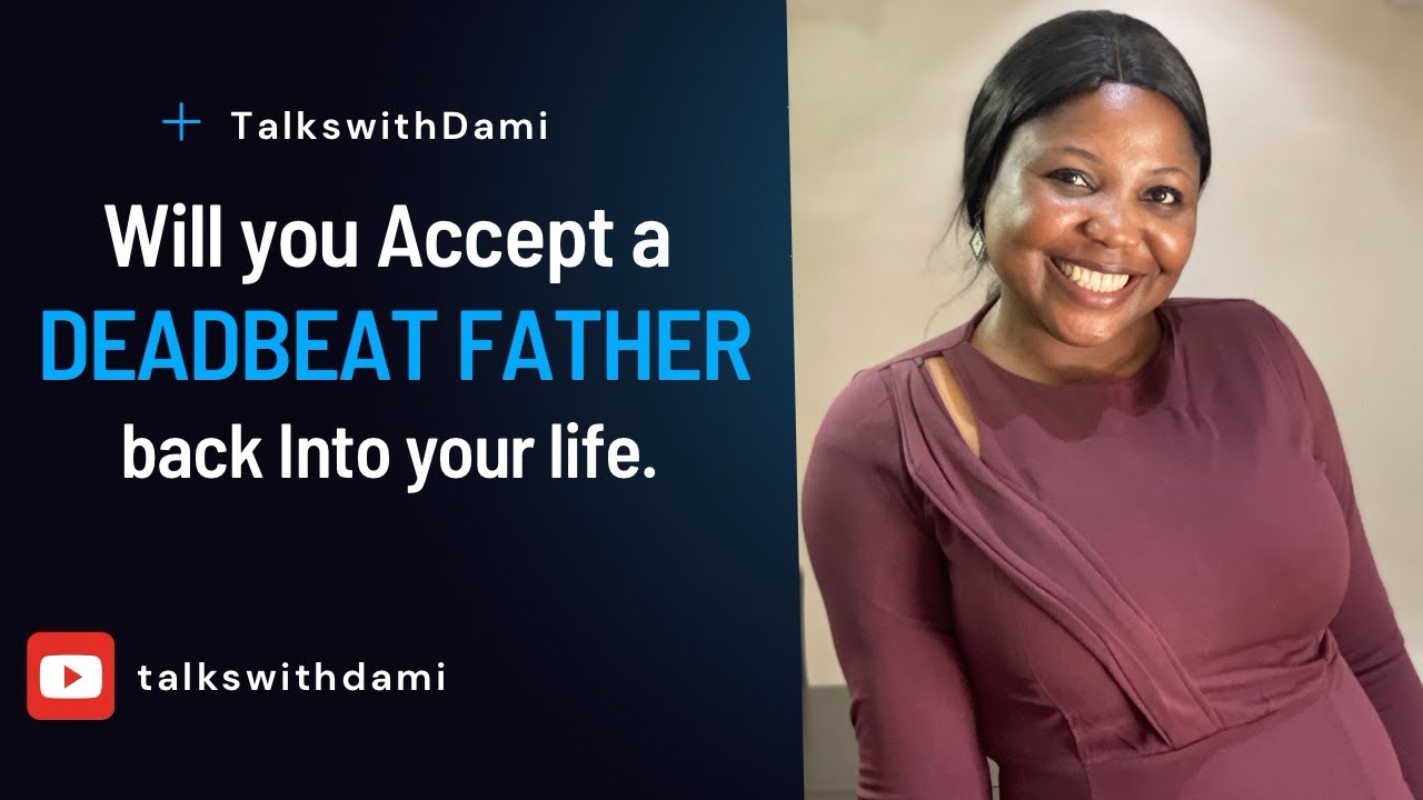 Accepting a Deadbeat father back into your life? Yay or Nay? - YouTube