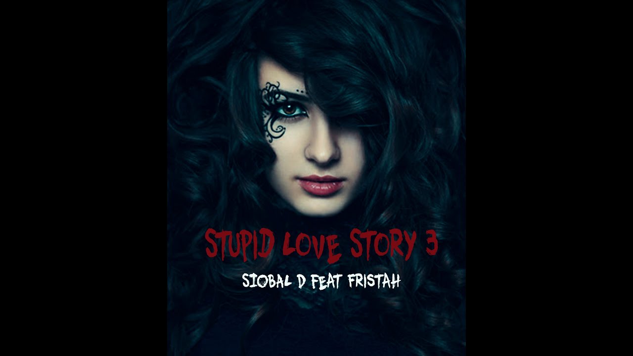 Stupid Love Story 3 - Siobal D feat Fristah - YouTube