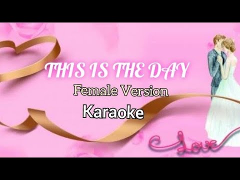 THIS IS THE DAY karaoke ( Wedding Song ) Female Version - YouTube