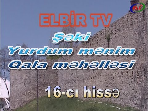 Şəki yurdum mənim 16 cı hissə