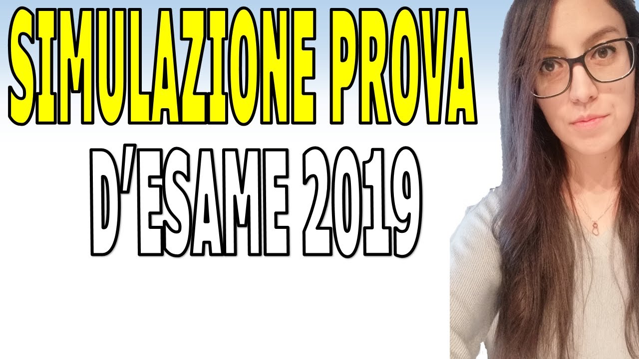 Simulazione PROVA D'ESAME 2019 - YouTube