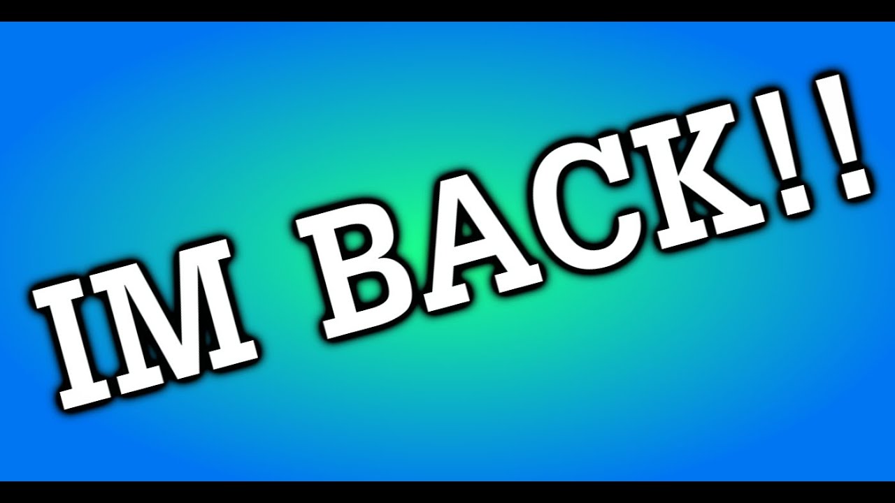 Let me explain. IM BACK!! - YouTube