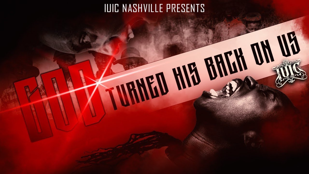 IUIC | God Turned His Back On Us - YouTube