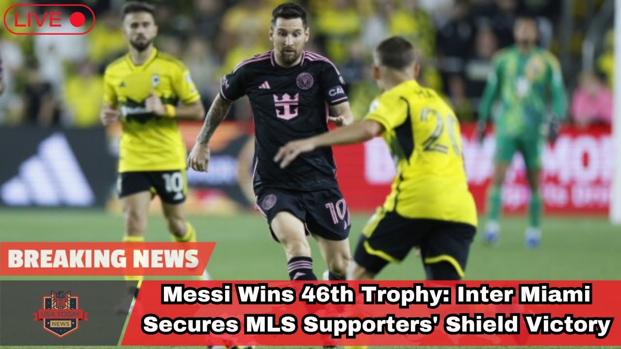 Messi Wins 46th Trophy: Inter Miami Secures MLS Supporters' Shield ...