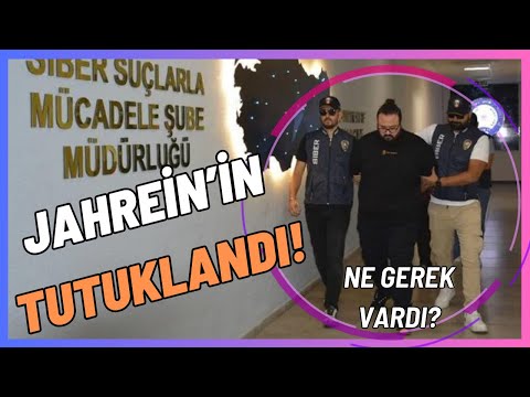 JAHREİN TUTUKLANDI! -PEKİ NE GEREK VARDI?