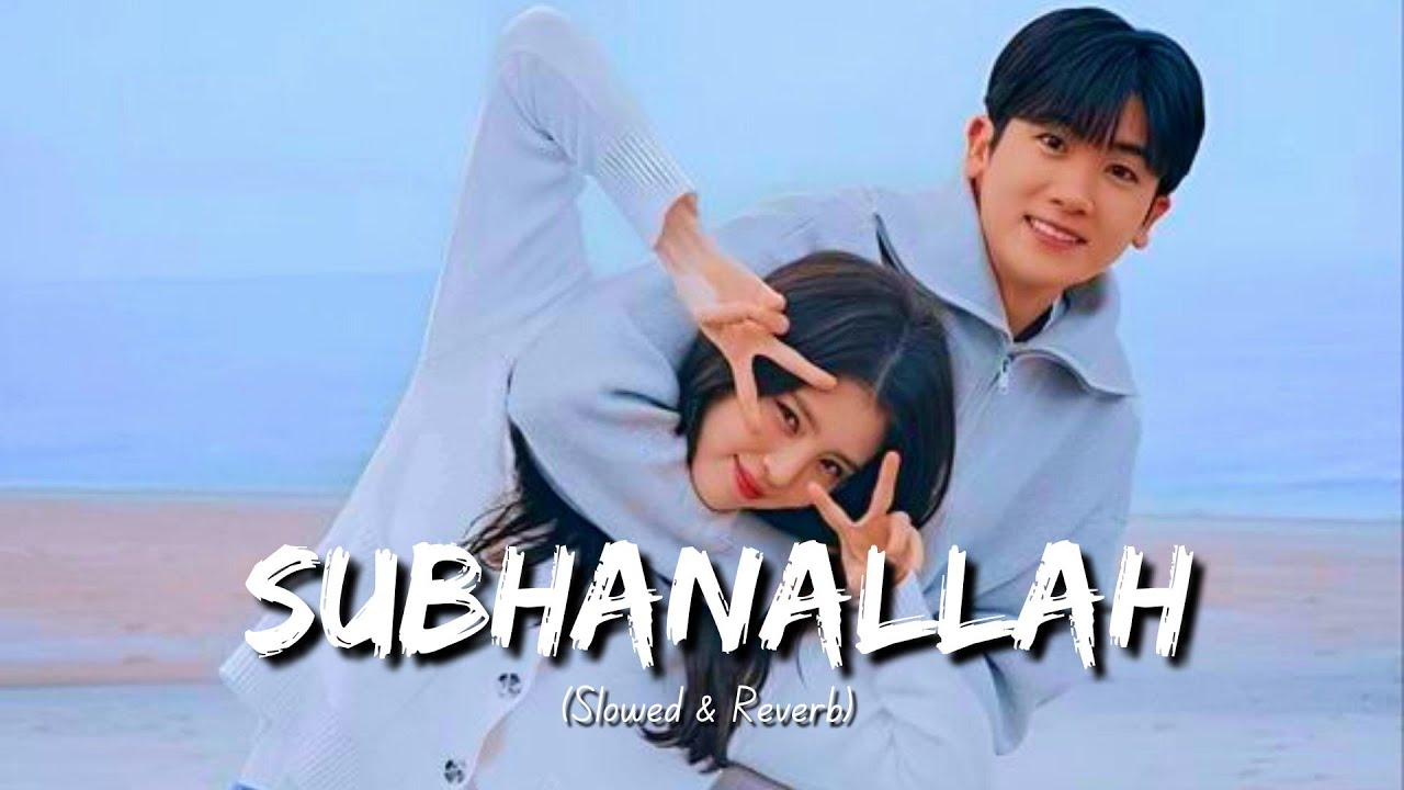 Subhanallah [Slowed+Reverb] - SREERAM | Yeh Jawaani Hai Deewani | Soul ...