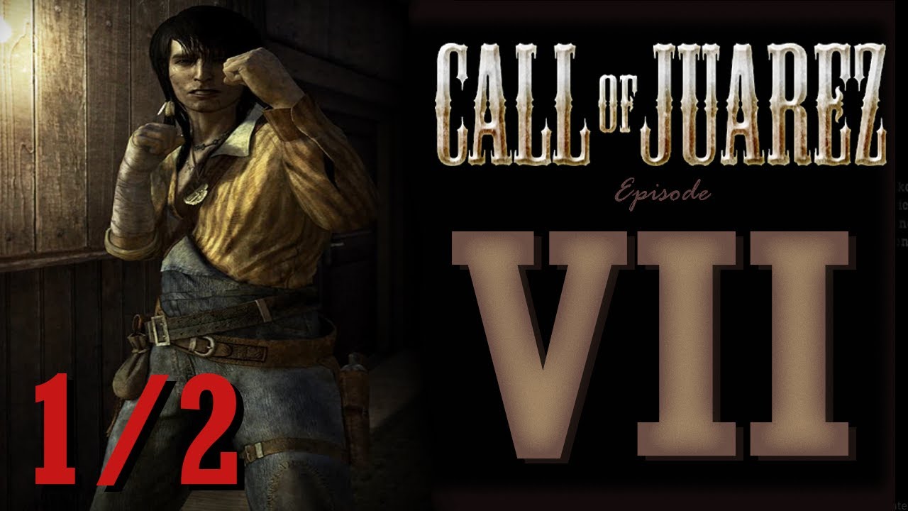 Call of Juarez Walkthrough Episode VII (PC) PART 1 - YouTube
